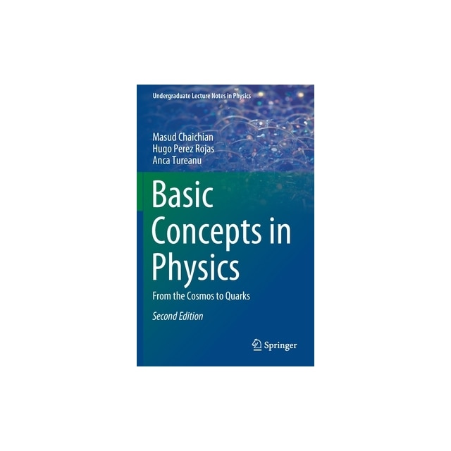 Basic Concepts in Physics From the Cosmos to Quarks, Masud Chaichian ...