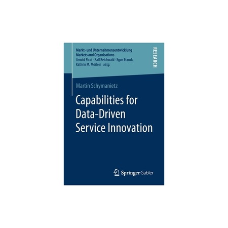 Capabilities for Data-Driven Service Innovation, Martin Schymanietz ...