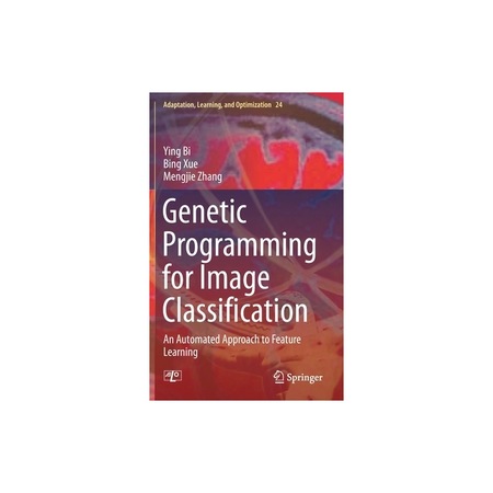 Genetic Programming for Image Classification An Automated Approach to Feature Learning, Ying Bi ...