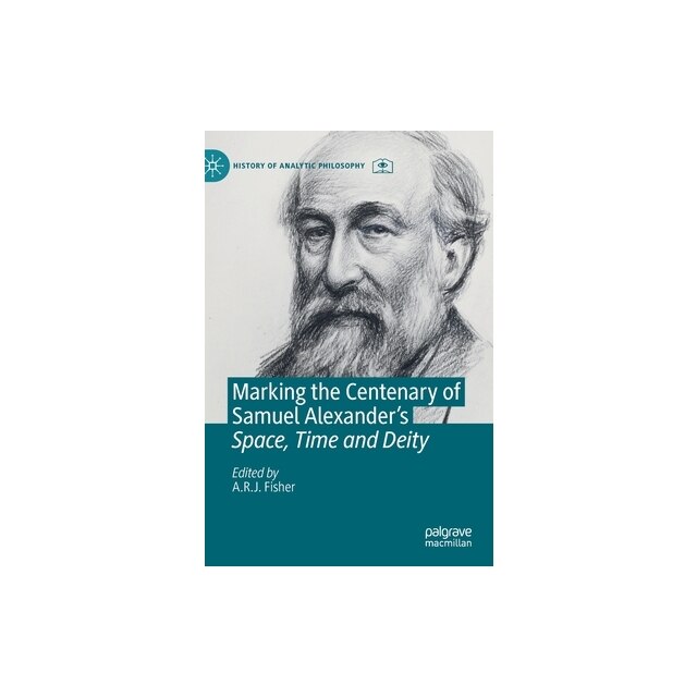 Marking the Centenary of Samuel Alexander's 'space, Time and Deity ...