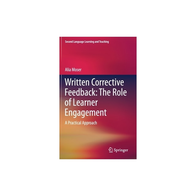 Written Corrective Feedback The Role of Learner Engagement A Practical Approach, Alia Moser ...