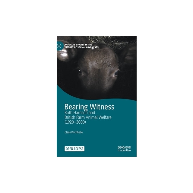 Bearing Witness Ruth Harrison and British Farm Animal Welfare (1920 ...