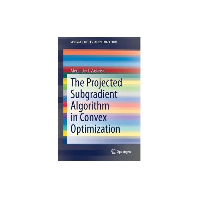 The Projected Subgradient Algorithm In Convex Optimization Alexander J Zaslavski Emag Ro