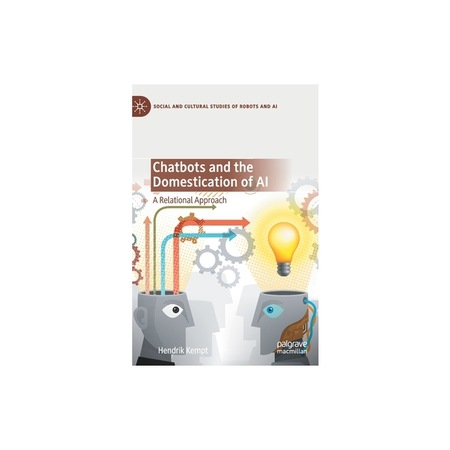 Chatbots and the Domestication of AI A Relational Approach, Hendrik Kempt - eMAG.ro