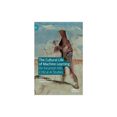 The Cultural Life of Machine Learning An Incursion Into Critical AI ...