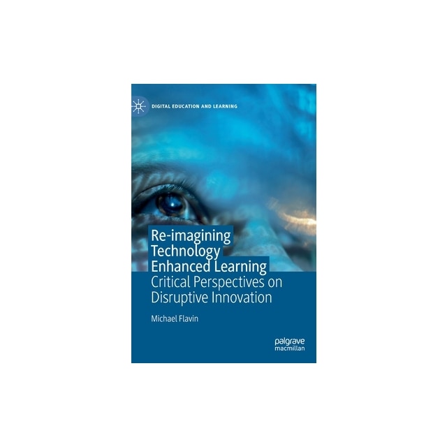 Re-Imagining Technology Enhanced Learning Critical Perspectives on ...