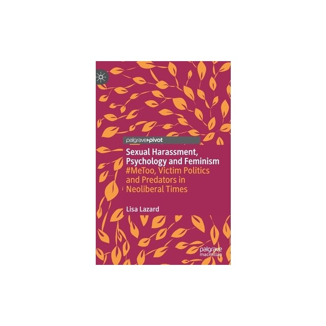 Sexual Harassment, Psychology and Feminism #metoo, Victim Politics and ...