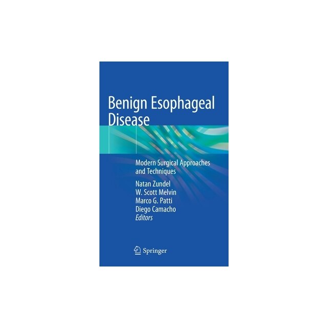 Benign Esophageal Disease Modern Surgical Approaches and Techniques ...