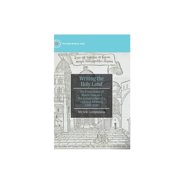 Writing the Holy Land The Franciscans of Mount Zion and the ...