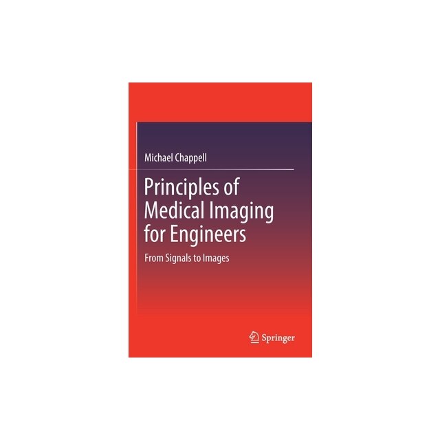 Principles of Medical Imaging for Engineers From Signals to Images ...