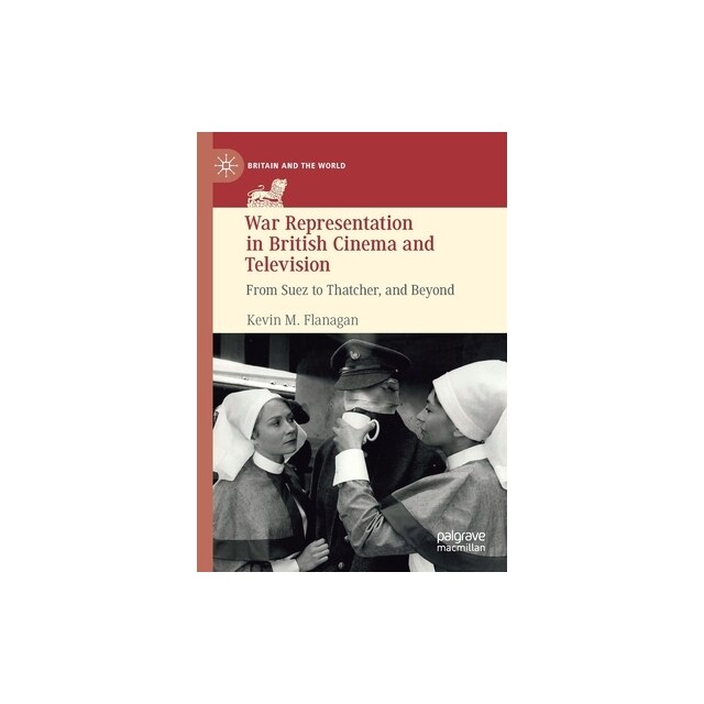 War Representation in British Cinema and Television From Suez to ...