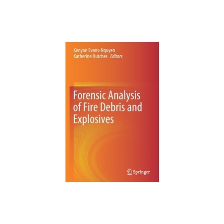 Forensic Analysis of Fire Debris and Explosives, Kenyon Evans-Nguyen ...