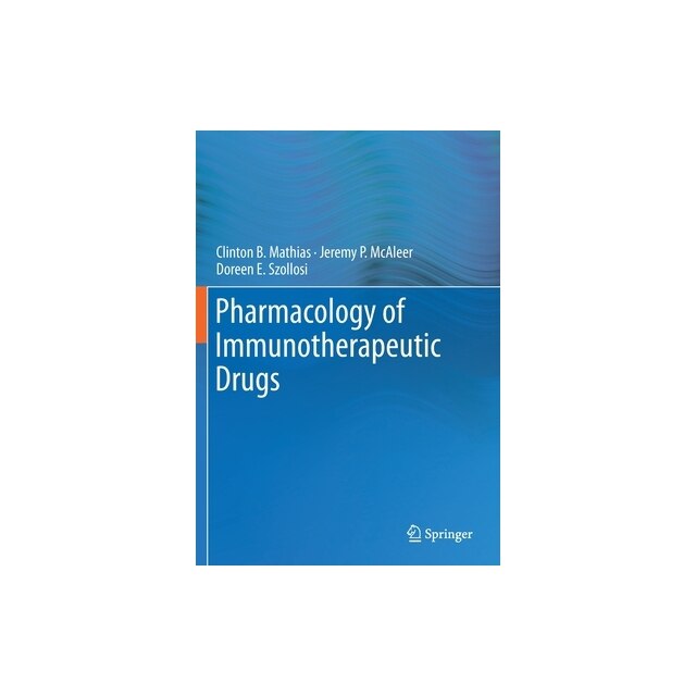 Pharmacology of Immunotherapeutic Drugs, Clinton B. Mathias - eMAG.ro