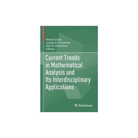 Current Trends in Mathematical Analysis and Its Interdisciplinary Applications, Hemen Dutta ...