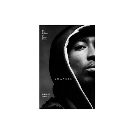 Changes An Oral History of Tupac Shakur, Sheldon Pearce - eMAG.ro