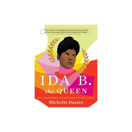Ida B. the Queen The Extraordinary Life and Legacy of Ida B. Wells ...