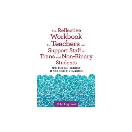 The Reflective Workbook for Teachers and Support Staff of Trans and Non ...