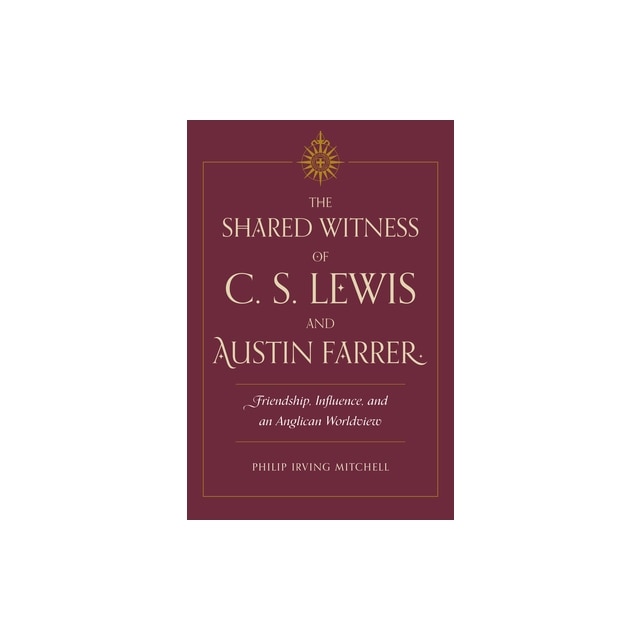 The Shared Witness of C. S. Lewis and Austin Farrer Friendship ...