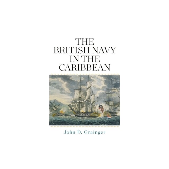 The British Navy in the Caribbean, John D. Grainger - eMAG.ro