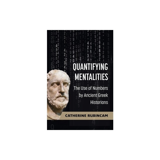 Quantifying Mentalities The Use of Numbers by Ancient Greek Historians ...