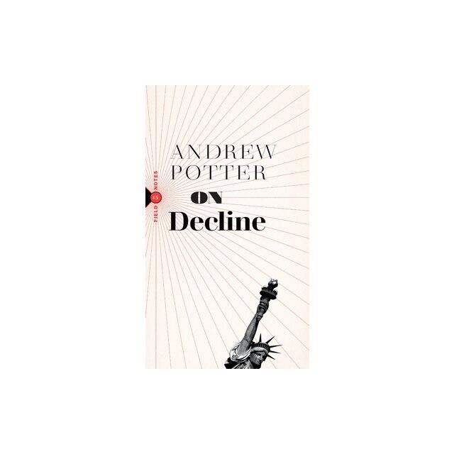 On Decline, Andrew Potter - eMAG.ro
