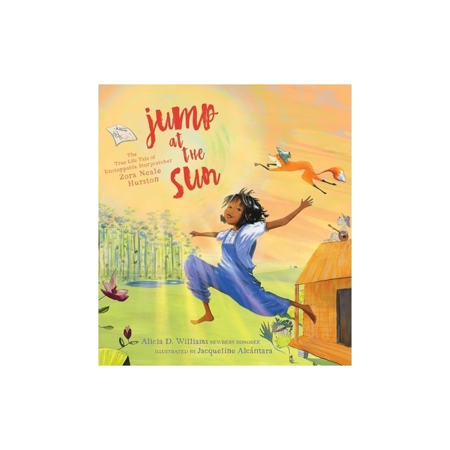Jump at the Sun The True Life Tale of Unstoppable Storycatcher Zora Neale Hurston, Alicia D ...