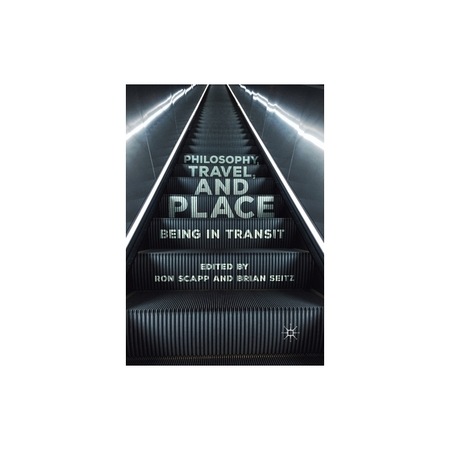 Philosophy, Travel, and Place Being in Transit, Ron Scapp - eMAG.ro