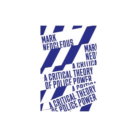 A Critical Theory of Police Power The Fabrication of the Social Order ...