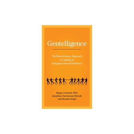Gentelligence The Revolutionary Approach to Leading an ...