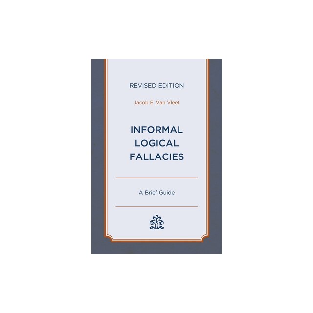 Informal Logical Fallacies A Brief Guide, Jacob E. Van Vleet - eMAG.ro