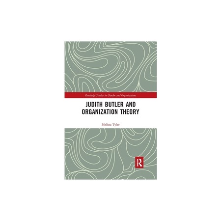 Judith Butler and Organization Theory, Melissa Tyler - eMAG.ro