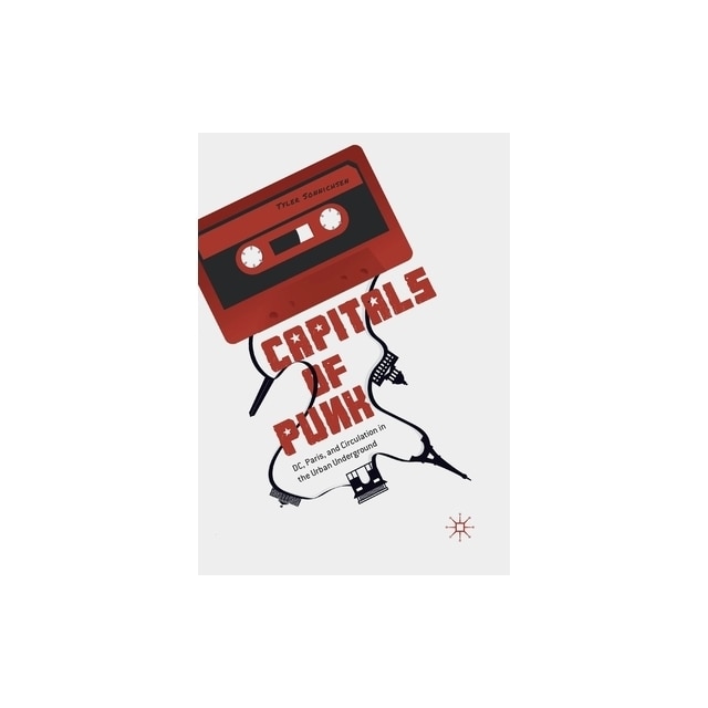 Capitals of Punk DC, Paris, and Circulation in the Urban Underground ...