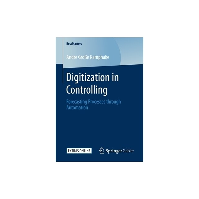 Digitization in Controlling Forecasting Processes Through Automation, Andre Groe Kamphake - eMAG.ro