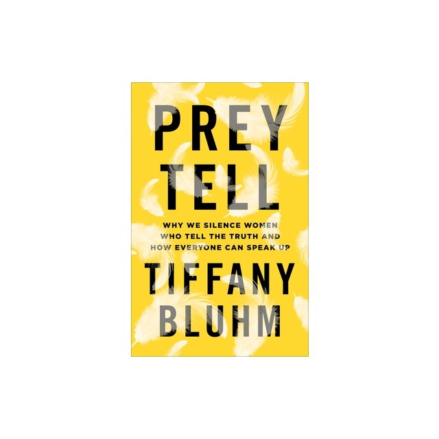 Prey Tell Why We Silence Women Who Tell the Truth and How Everyone Can ...