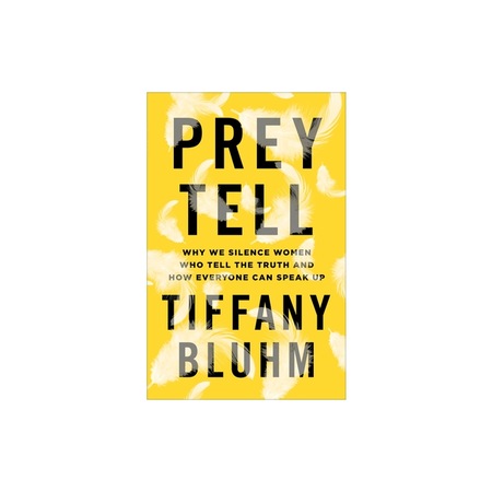 Prey Tell Why We Silence Women Who Tell the Truth and How Everyone Can ...
