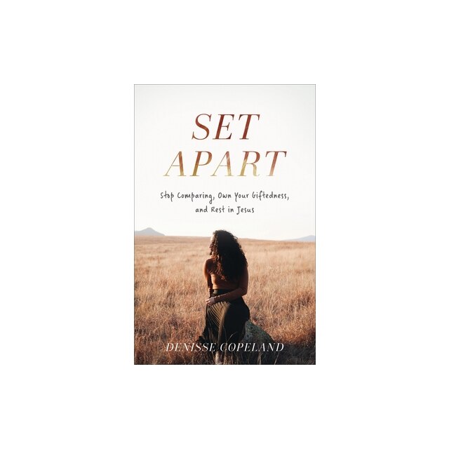 Set Apart Stop Comparing, Own Your Giftedness, and Rest in Jesus ...