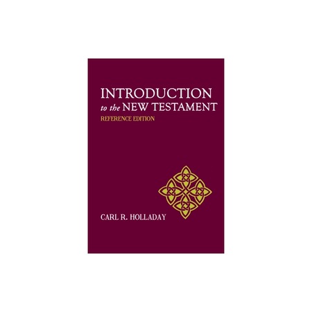 Introduction to the New Testament Reference Edition, Carl R. Holladay ...