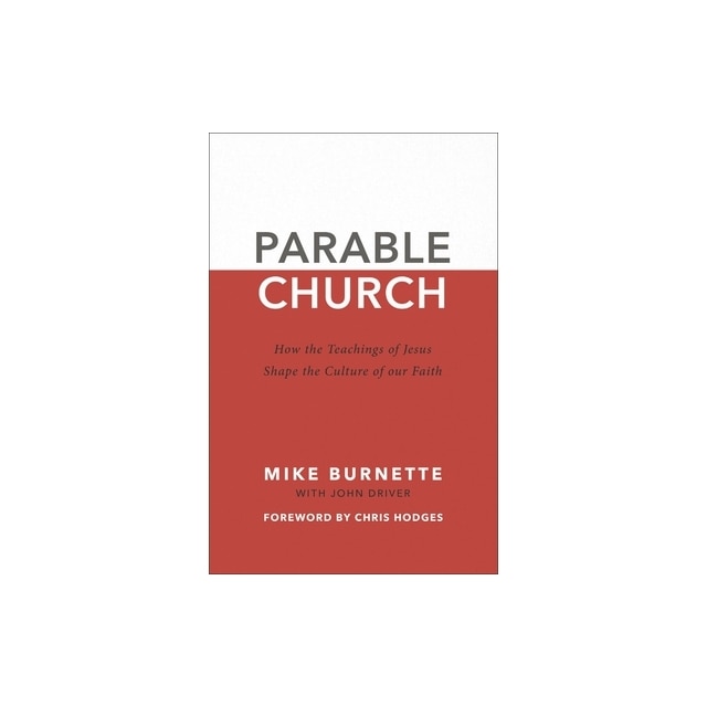 Parable Church How the Teachings of Jesus Shape the Culture of Our ...
