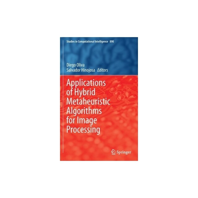 Applications Of Hybrid Metaheuristic Algorithms For Image Processing Diego Oliva Emag Ro