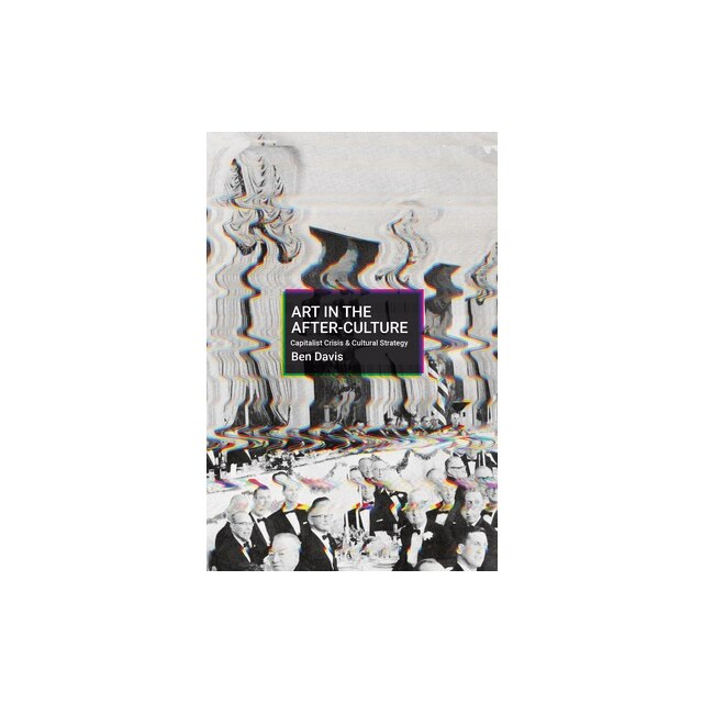 Making Art in Terrible Times, Ben Davis - eMAG.ro