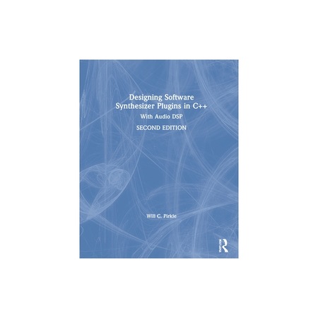 Designing Software Synthesizer Plug-Ins in C++ With Audio DSP, Will C ...