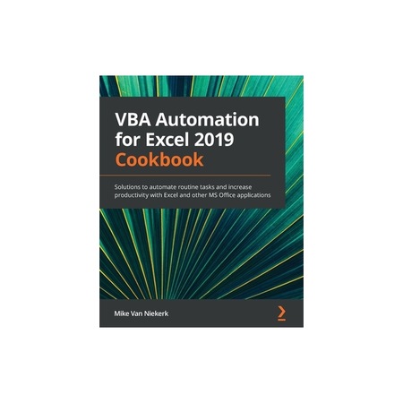 VBA Automation for Excel 2019 Cookbook Solutions to automate routine tasks and increase ...