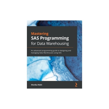 Mastering SAS Programming for Data Warehousing, Monika Wahi - eMAG.ro