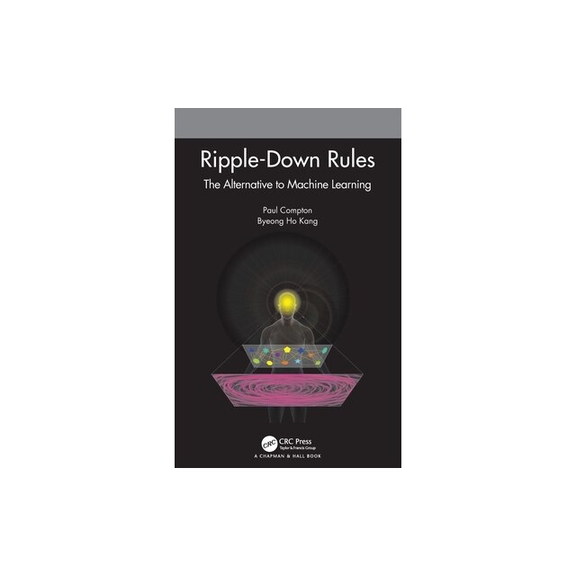 Ripple-Down Rules The Alternative to Machine Learning, Paul Justin ...