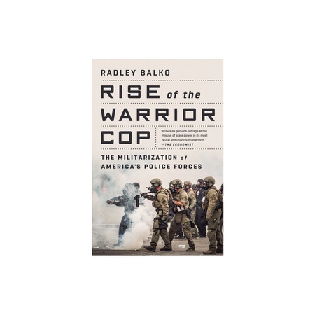 Rise of the Warrior Cop The Militarization of America's Police Forces ...