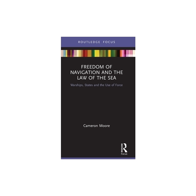 Freedom of Navigation and the Law of the Sea Warships, States and the ...