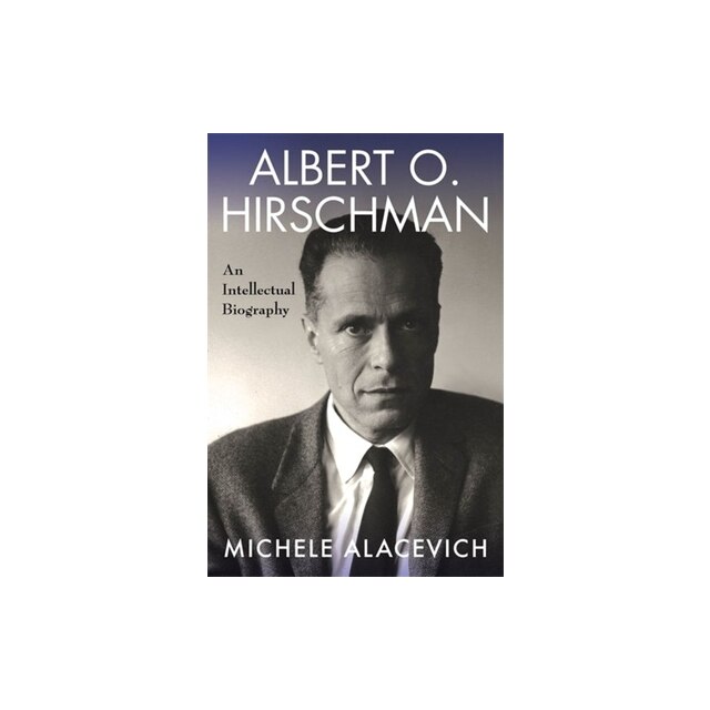 Albert O. Hirschman An Intellectual Biography, Michele Alacevich - eMAG.ro