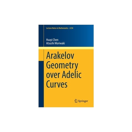 Arakelov Geometry Over Adelic Curves, Huayi Chen - eMAG.ro