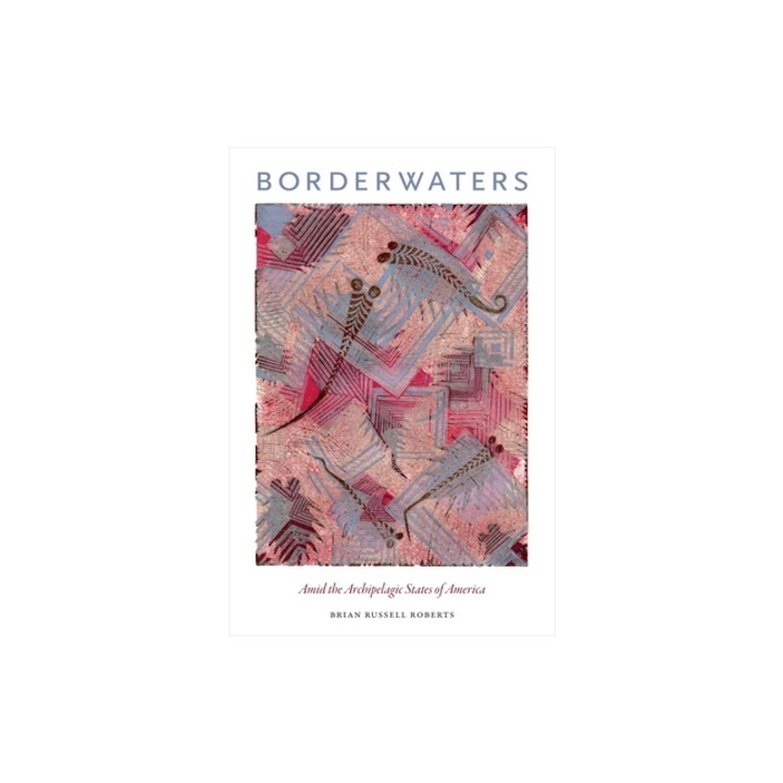 Borderwaters Amid the Archipelagic States of America, Brian Russell ...