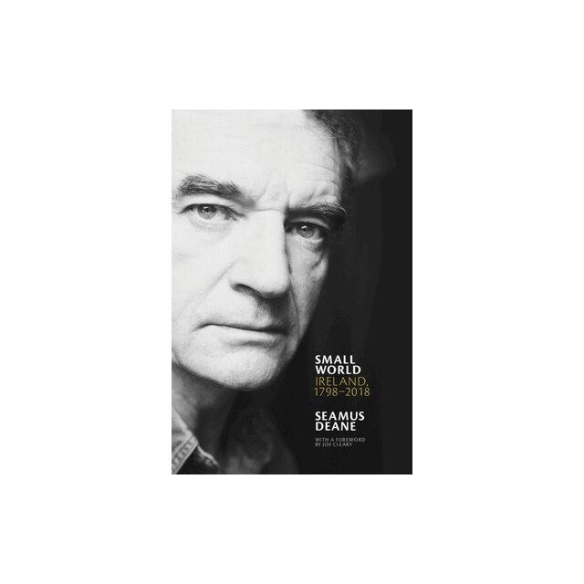Small World Ireland, 1798-2018, Seamus Deane - eMAG.ro